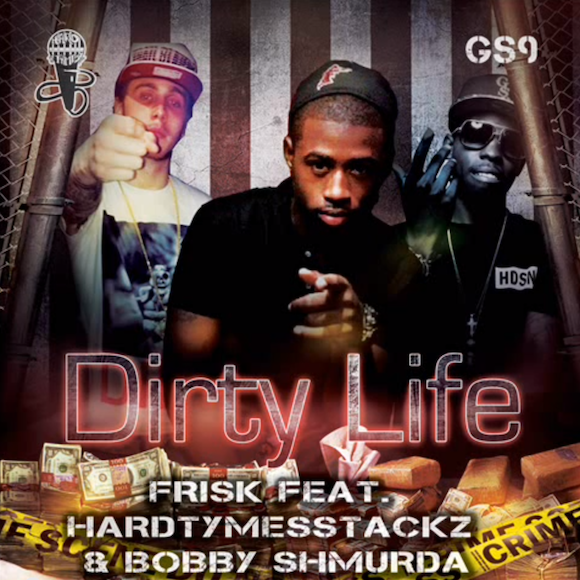 New Music: Frisk- ‘Dirty Life’ Featuring HardTymeStackz and Bobby ...